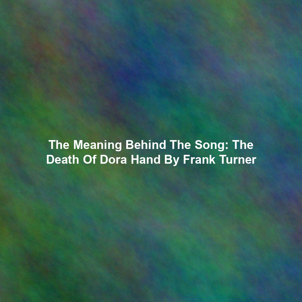 The Meaning Behind The Song: The Death Of Dora Hand By Frank Turner ...