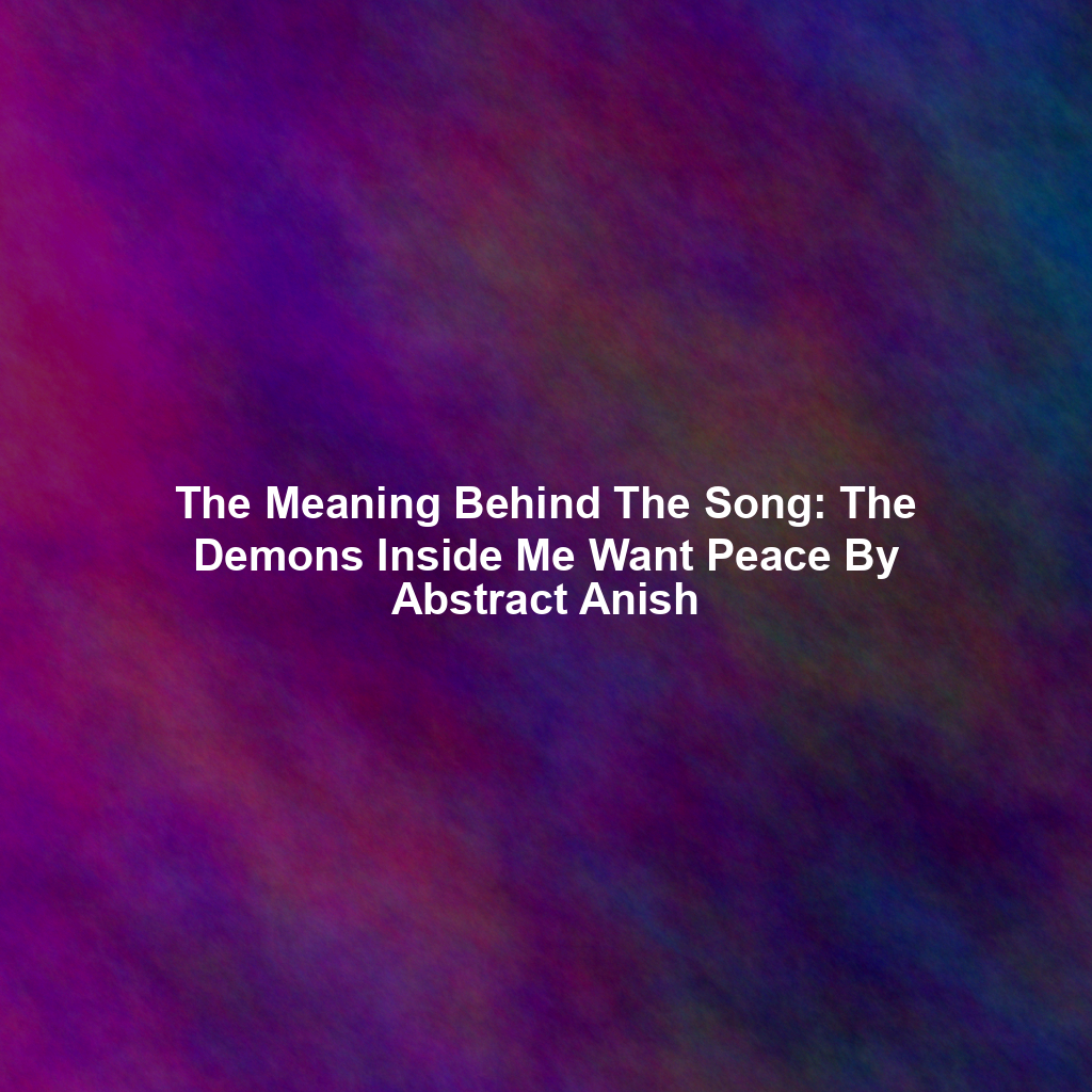 The Meaning Behind The Song: The Demons Inside Me Want Peace By ...