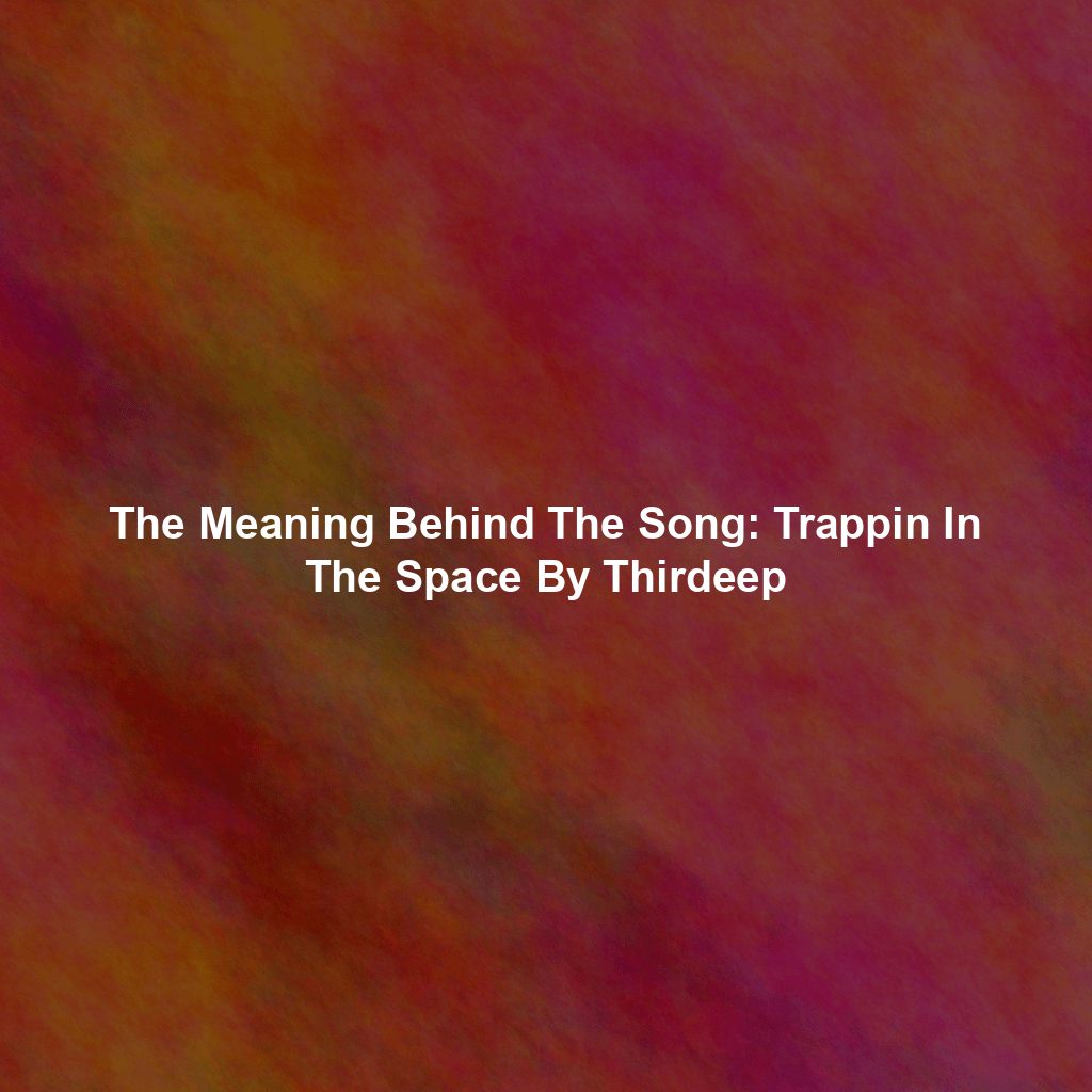The Meaning Behind The Song: Trappin In The Space By Thirdeep ...