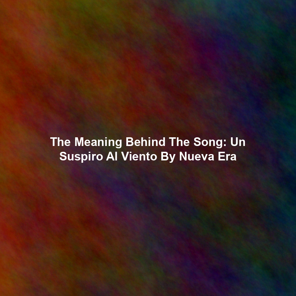 The Meaning Behind The Song: Un Suspiro Al Viento By Nueva Era ...