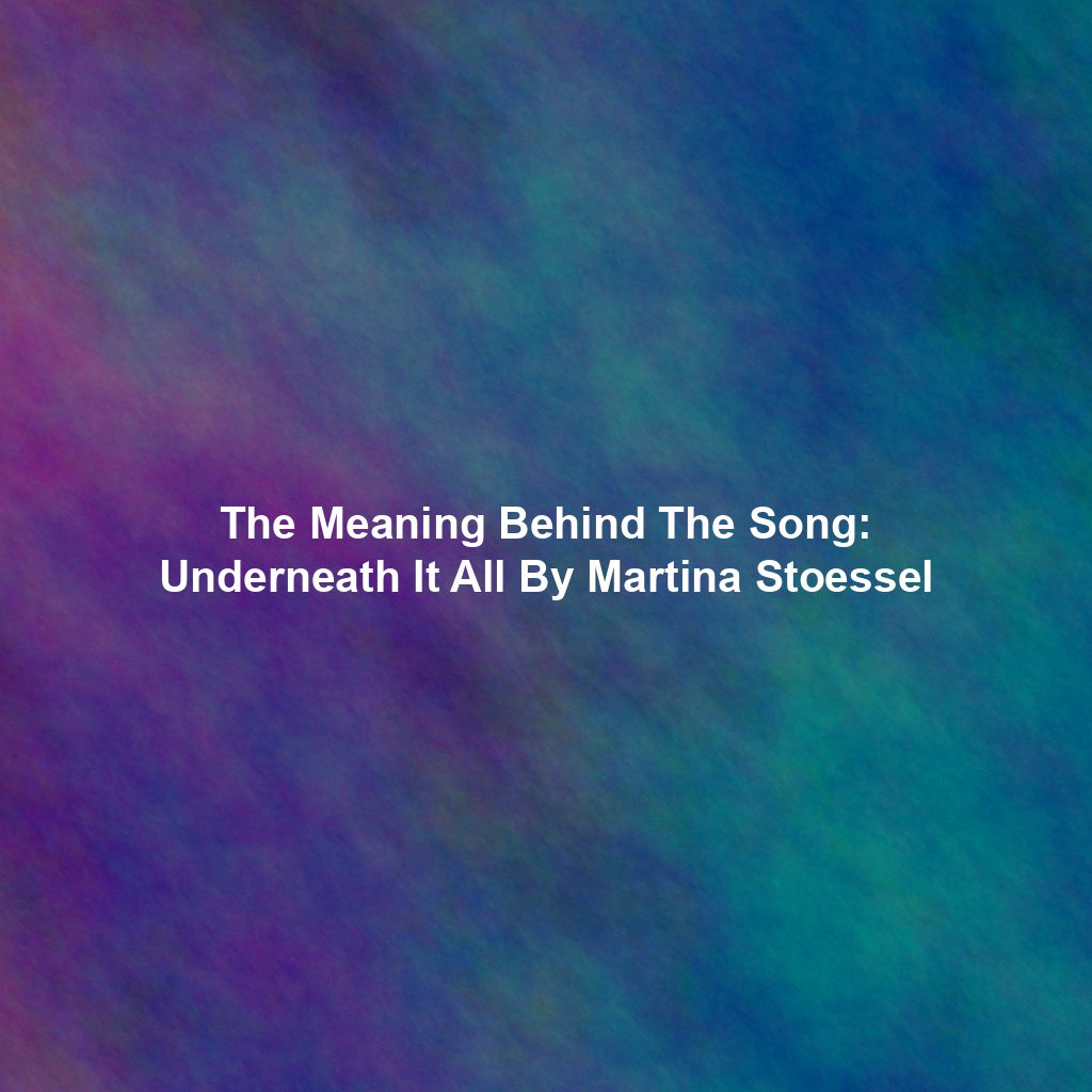 The Meaning Behind The Song: Underneath It All By Martina Stoessel ...