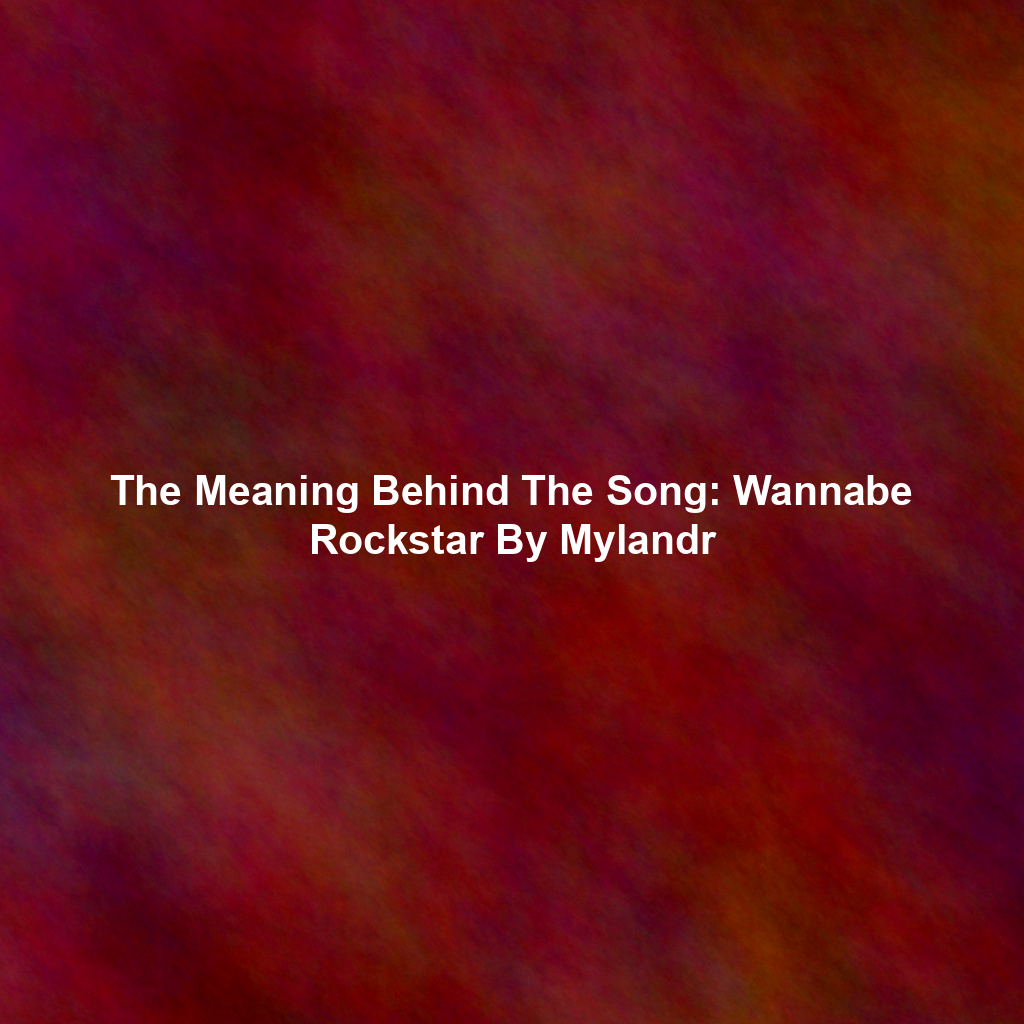 The Meaning Behind The Song: Wannabe Rockstar By Mylandr - Exploring ...