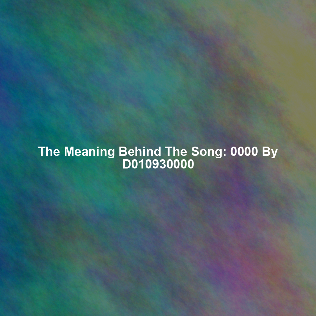 The Meaning Behind The Song: 0000 By D010930000 - Exploring Song ...