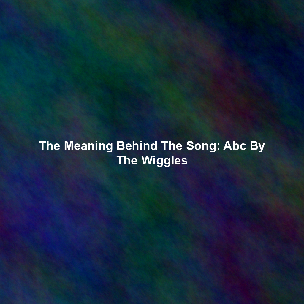 The Meaning Behind The Song: Abc By The Wiggles - Exploring Song ...