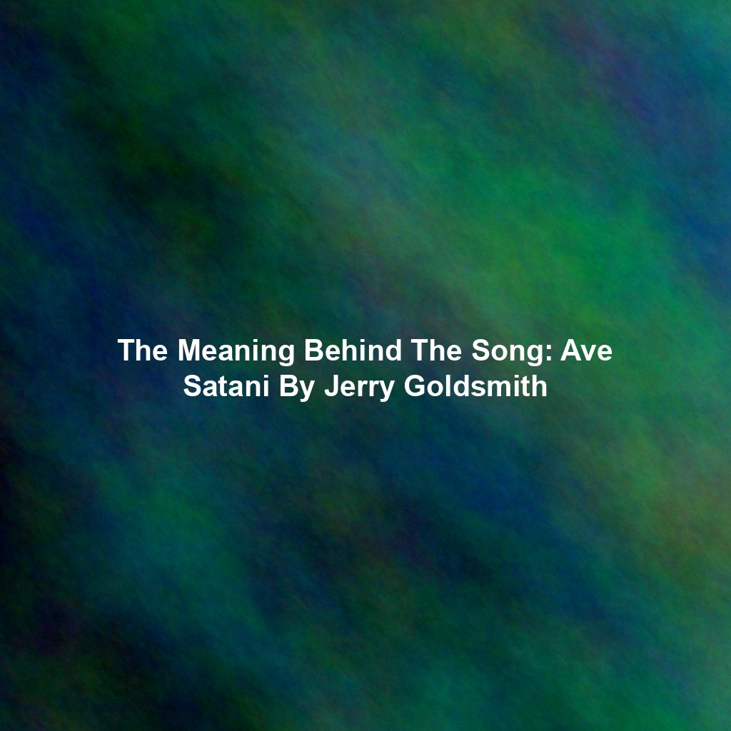 The Meaning Behind The Song: Ave Satani By Jerry Goldsmith - Exploring ...