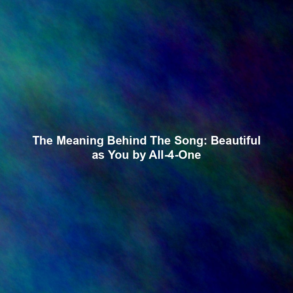 The Meaning Behind The Song: Beautiful as You by All-4-One - Exploring ...