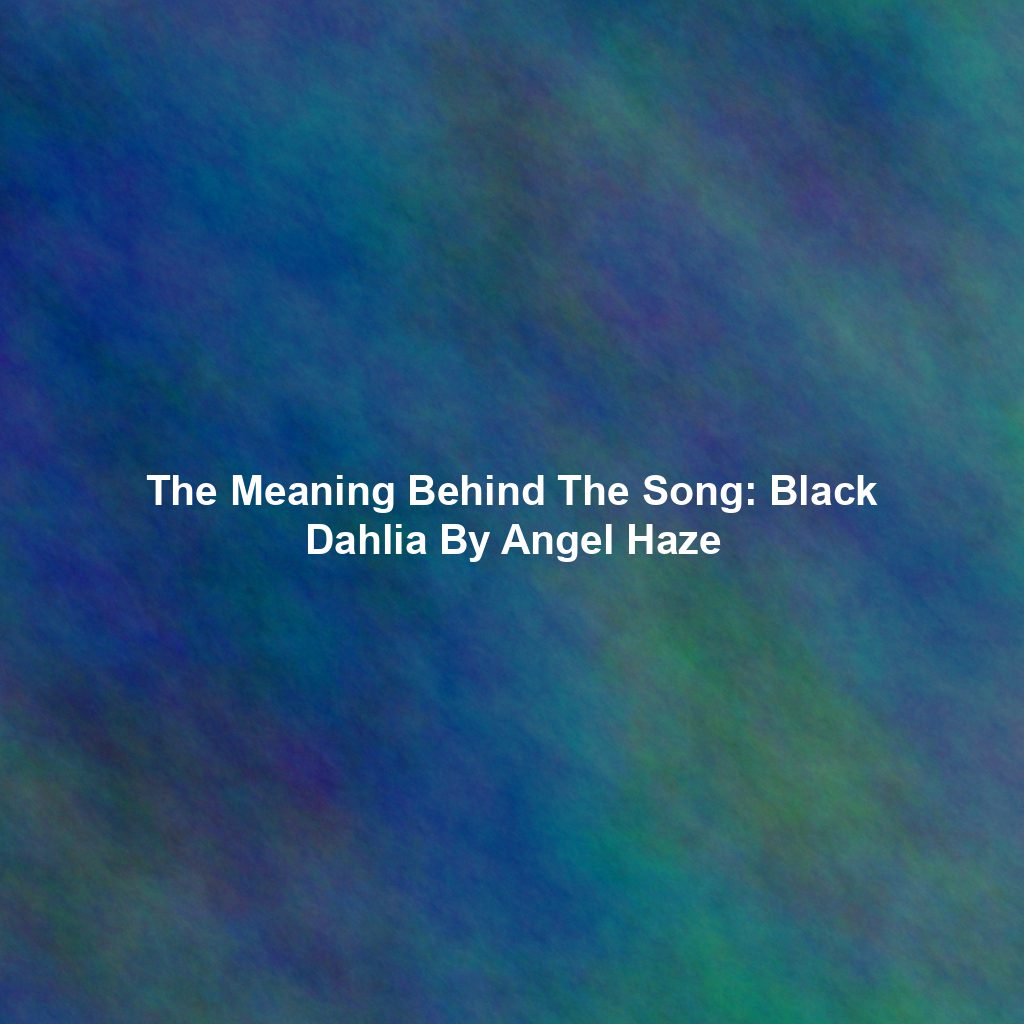 The Meaning Behind The Song: Black Dahlia By Angel Haze - Exploring ...