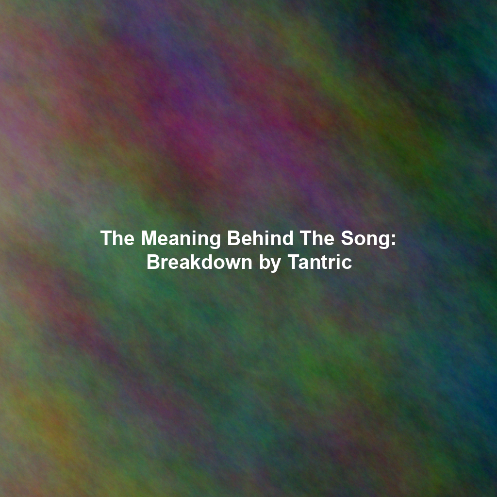 The Meaning Behind The Song: Breakdown by Tantric - Exploring Song ...