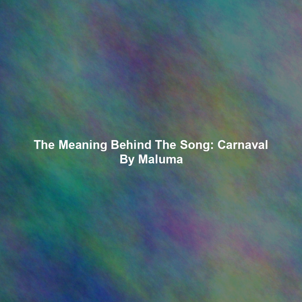 The Meaning Behind The Song: Carnaval By Maluma - Exploring Song ...