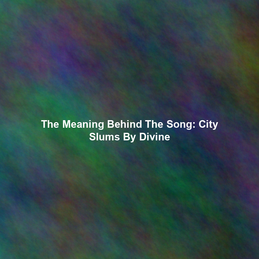 The Meaning Behind The Song: City Slums By Divine - Exploring Song ...