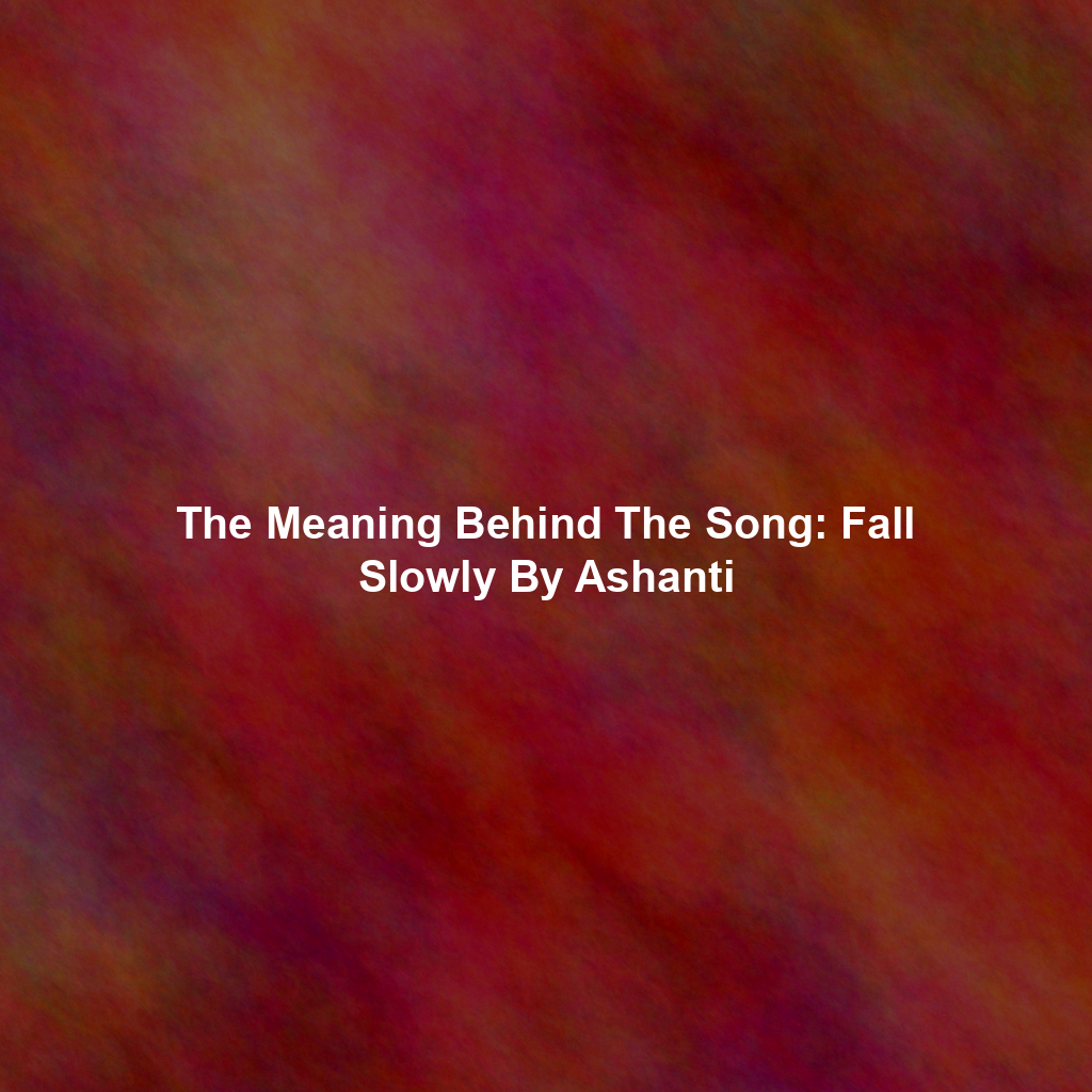 The Meaning Behind The Song: Fall Slowly By Ashanti - Exploring Song ...