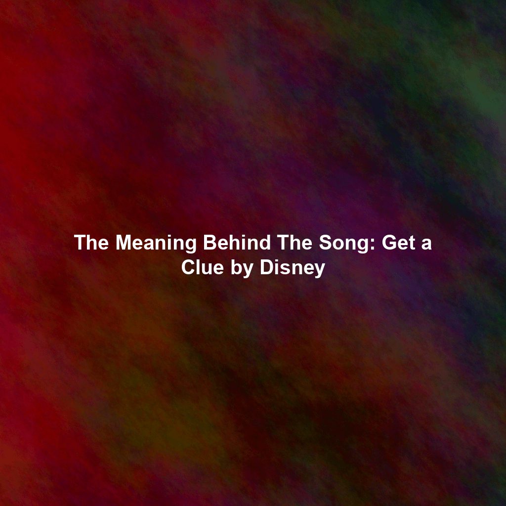 The Meaning Behind The Song: Get a Clue by Disney - Exploring Song ...