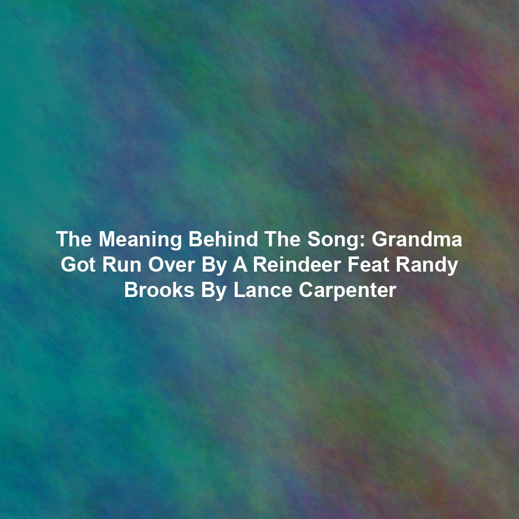 The Meaning Behind The Song: Grandma Got Run Over By A Reindeer Feat ...