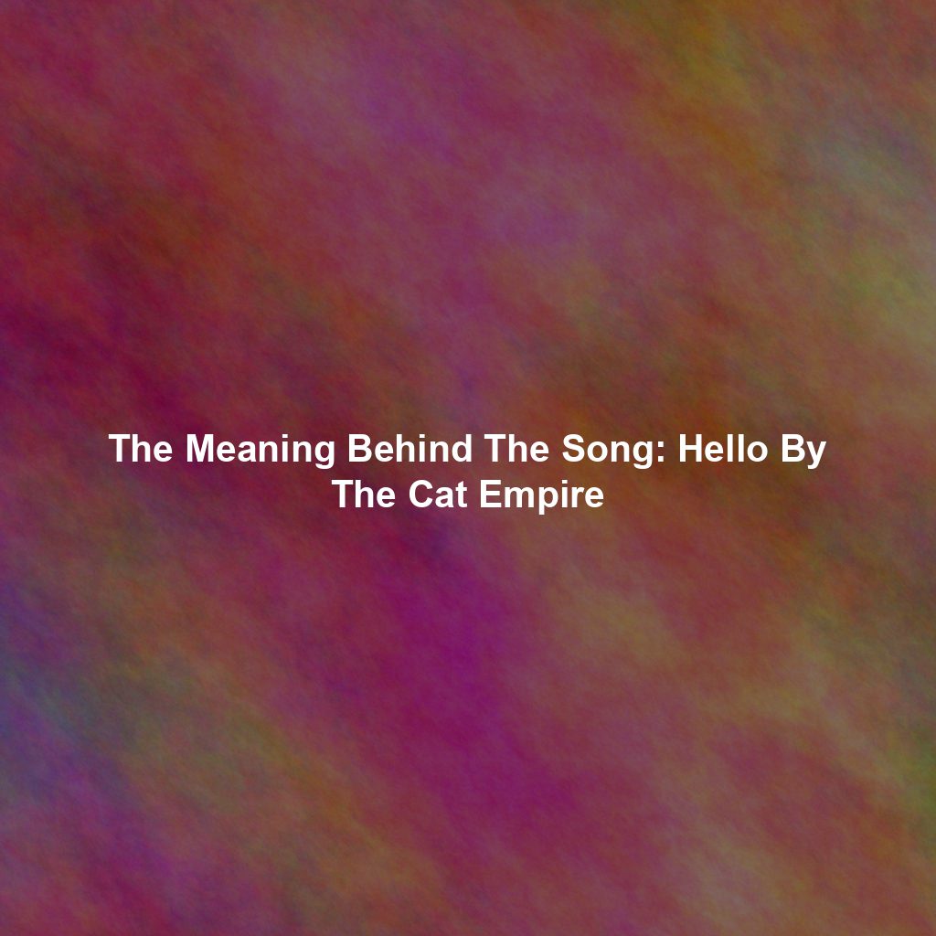 The Meaning Behind The Song: Hello By The Cat Empire - Exploring Song ...