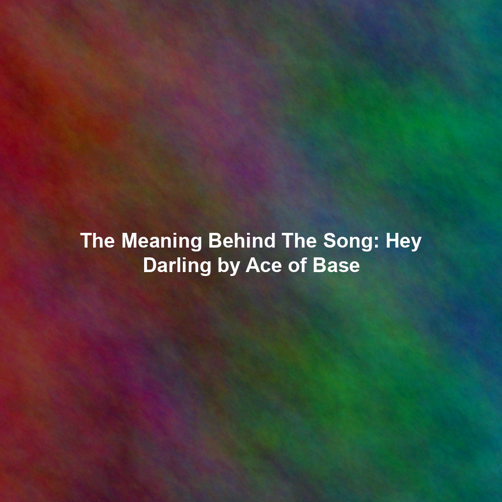 The Meaning Behind The Song: Hey Darling by Ace of Base - Exploring ...