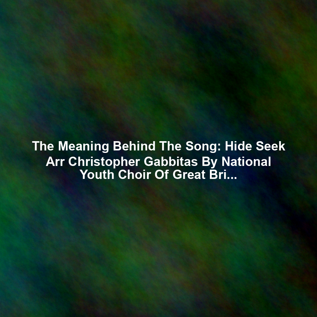 The Meaning Behind The Song: Hide Seek Arr Christopher Gabbitas By ...