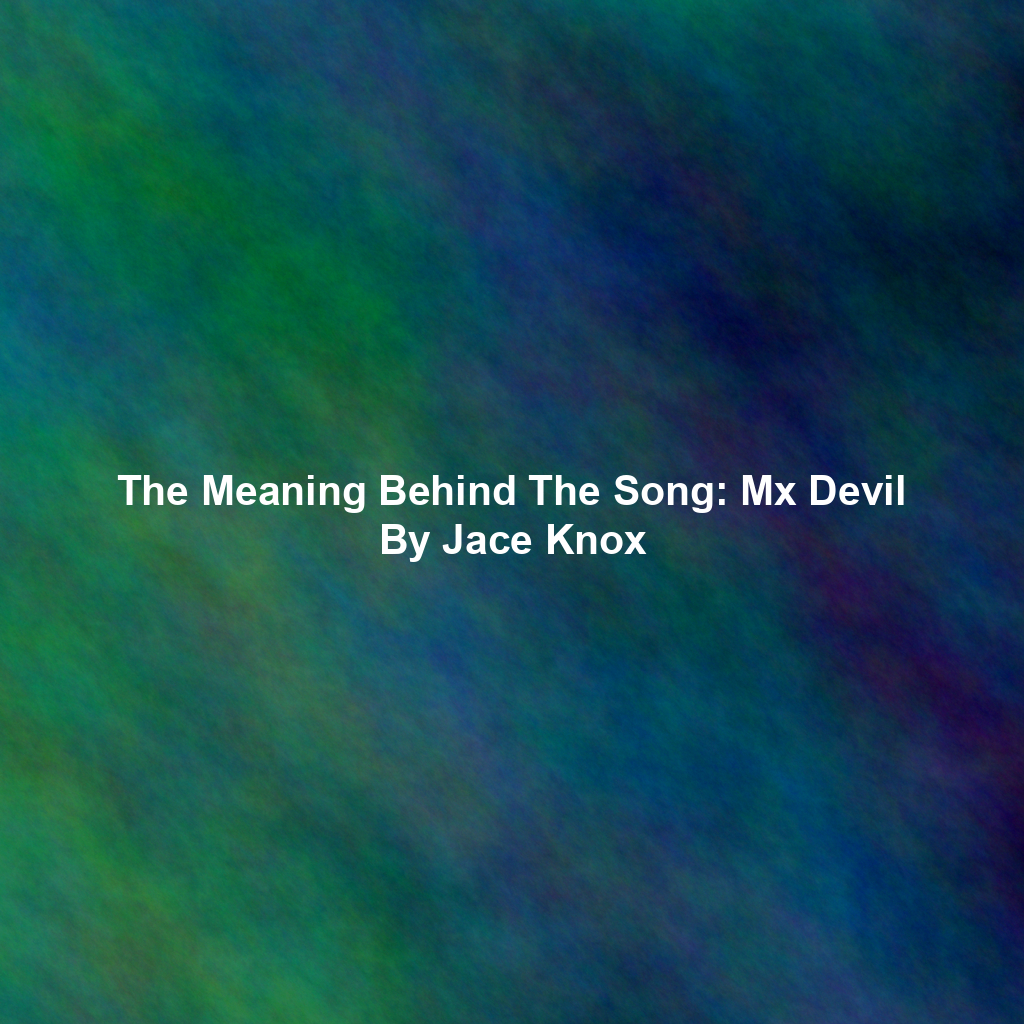 The Meaning Behind The Song: Mx Devil By Jace Knox - Exploring Song ...
