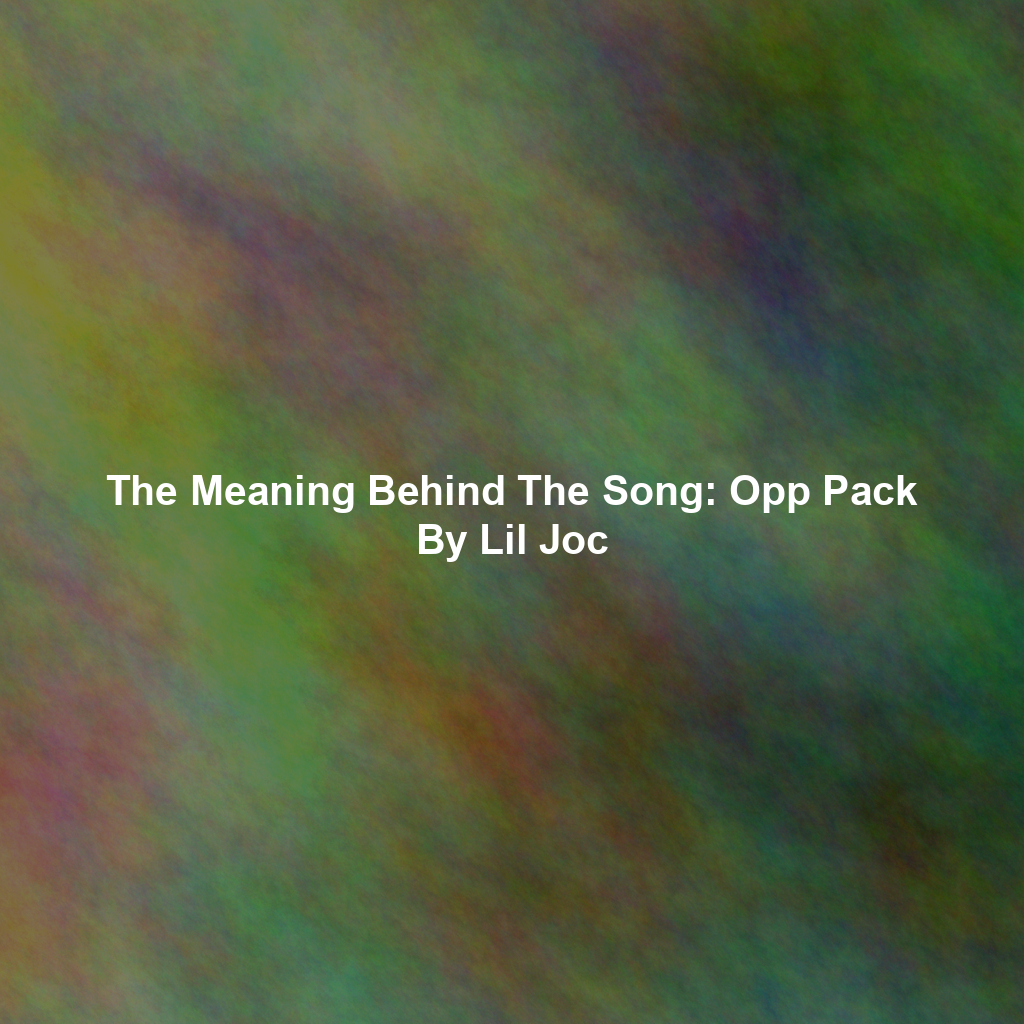 The Meaning Behind The Song: Opp Pack By Lil Joc - Exploring Song ...