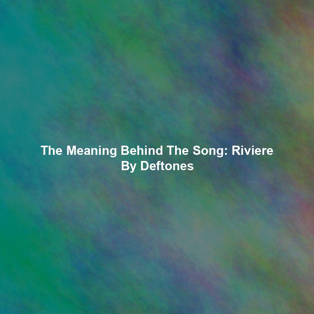 The Meaning Behind The Song: Riviere By Deftones - Exploring Song ...