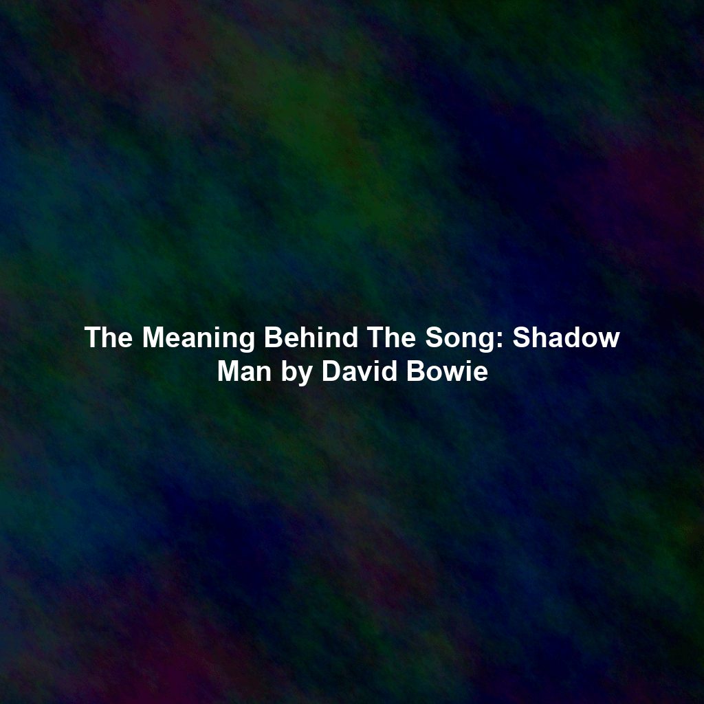 The Meaning Behind The Song: Shadow Man by David Bowie - Exploring Song ...
