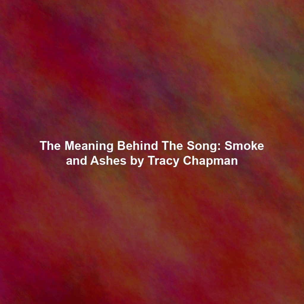 The Meaning Behind The Song: Smoke and Ashes by Tracy Chapman ...