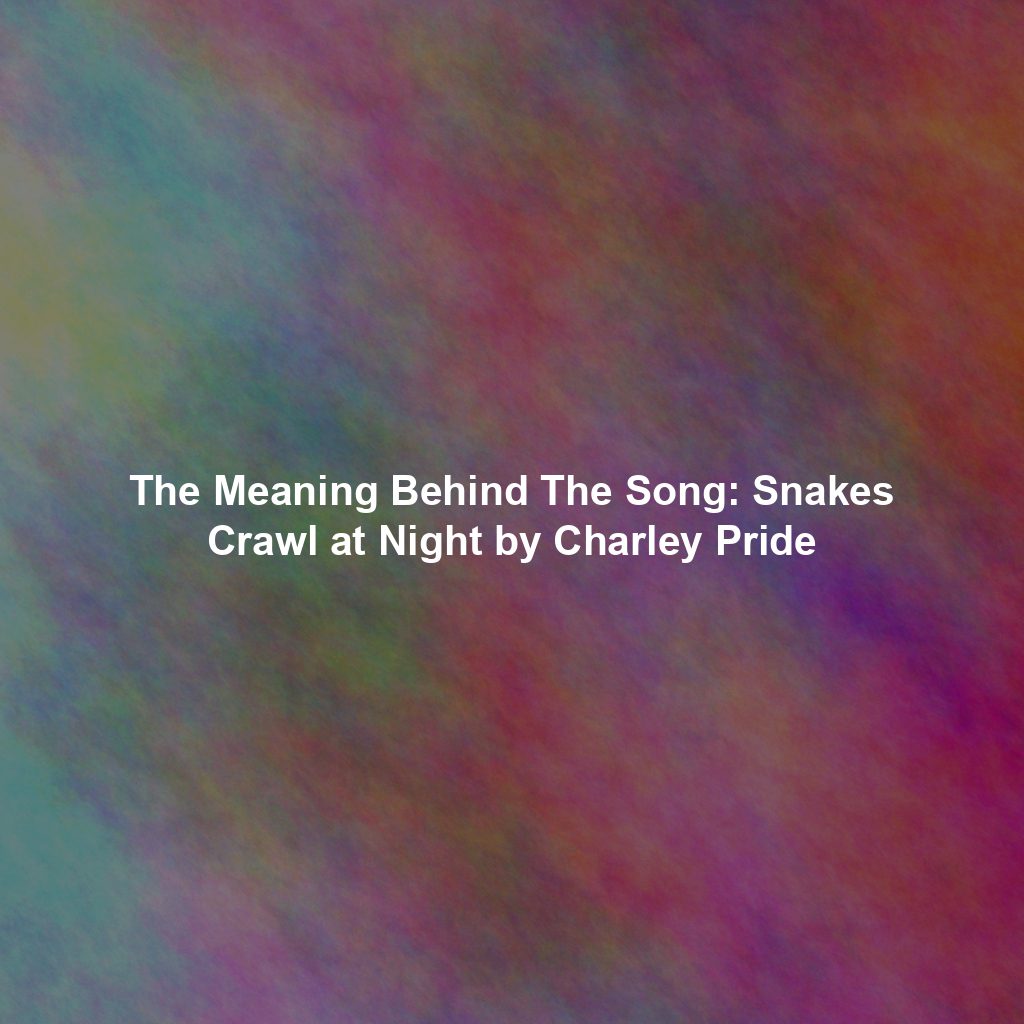 The Meaning Behind The Song: Snakes Crawl at Night by Charley Pride ...