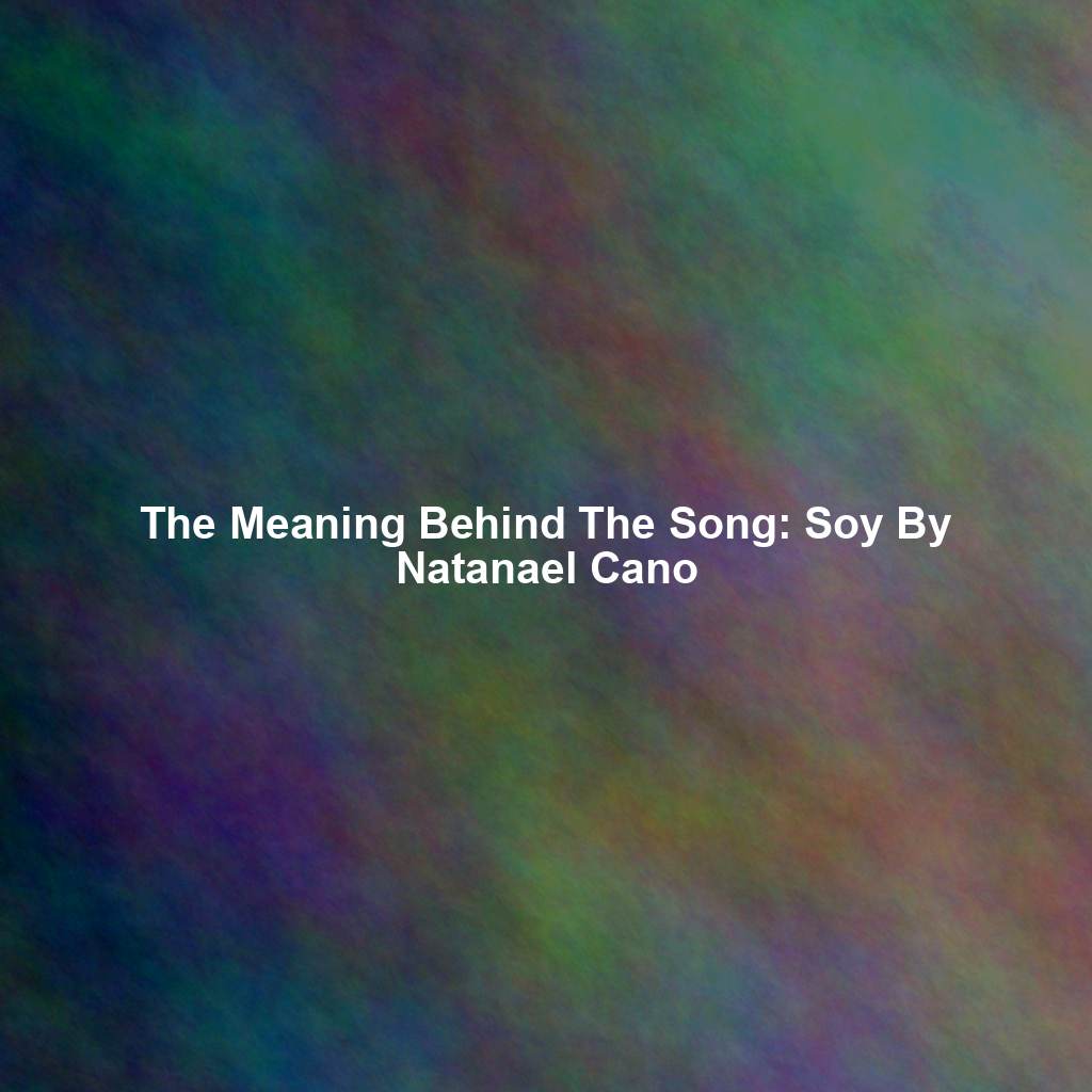 The Meaning Behind The Song: Soy By Natanael Cano - Exploring Song ...