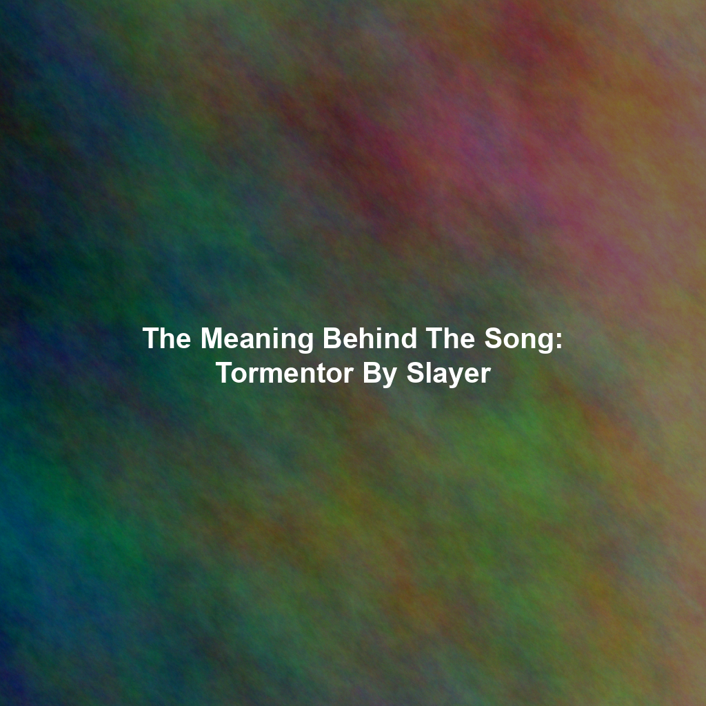 The Meaning Behind The Song: Tormentor By Slayer - Exploring Song ...