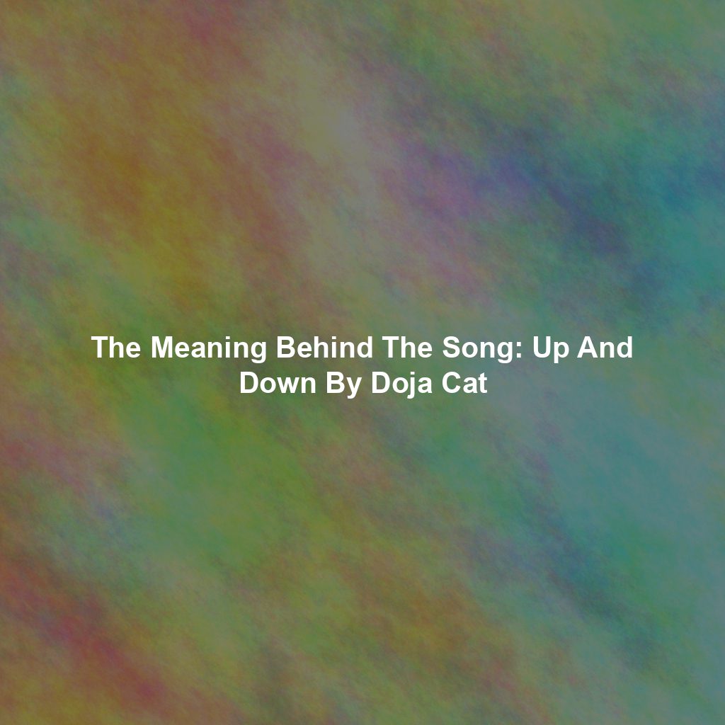 The Meaning Behind The Song: Up And Down By Doja Cat - Exploring Song ...