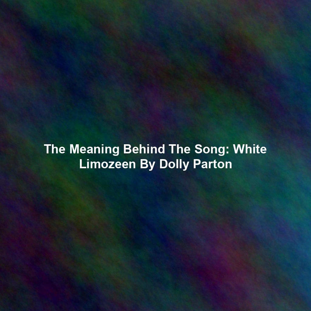 The Meaning Behind The Song: White Limozeen By Dolly Parton - Exploring ...