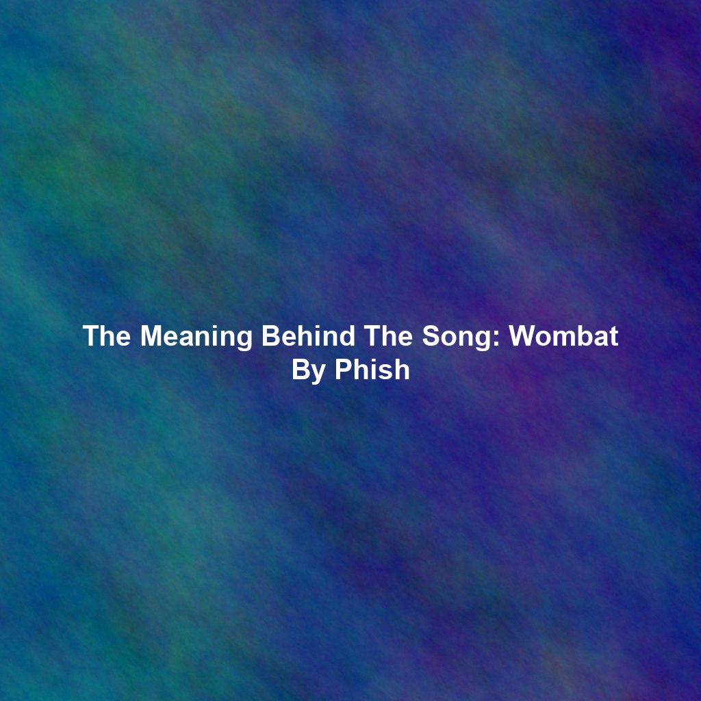 The Meaning Behind The Song: Wombat By Phish - Exploring Song Meanings ...